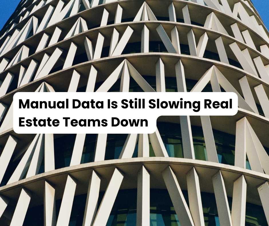 Manual Data Is Still Slowing Real Estate Teams Down - PRODA